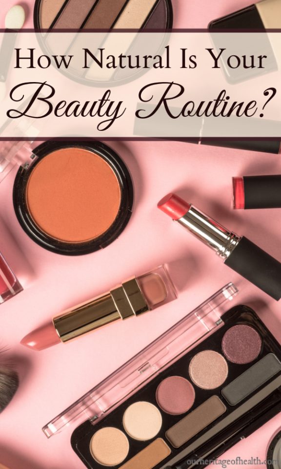 How Natural Is Your Beauty Routine? - Our Heritage of Health